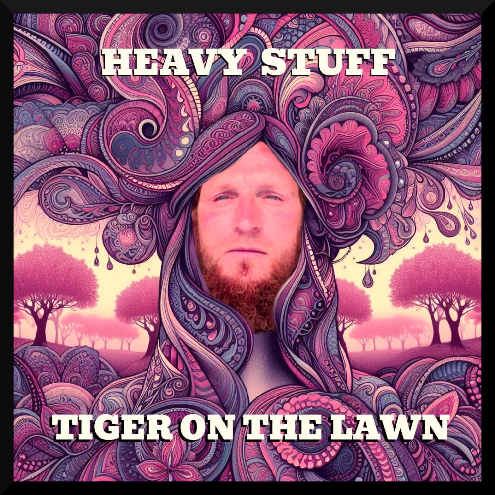 Heavy Stuff by Tiger On The Lawn • Audius